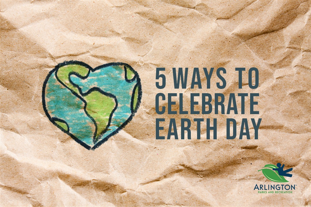 5 Ways to Celebrate Earth Day in Arlington | City of Arlington, TX